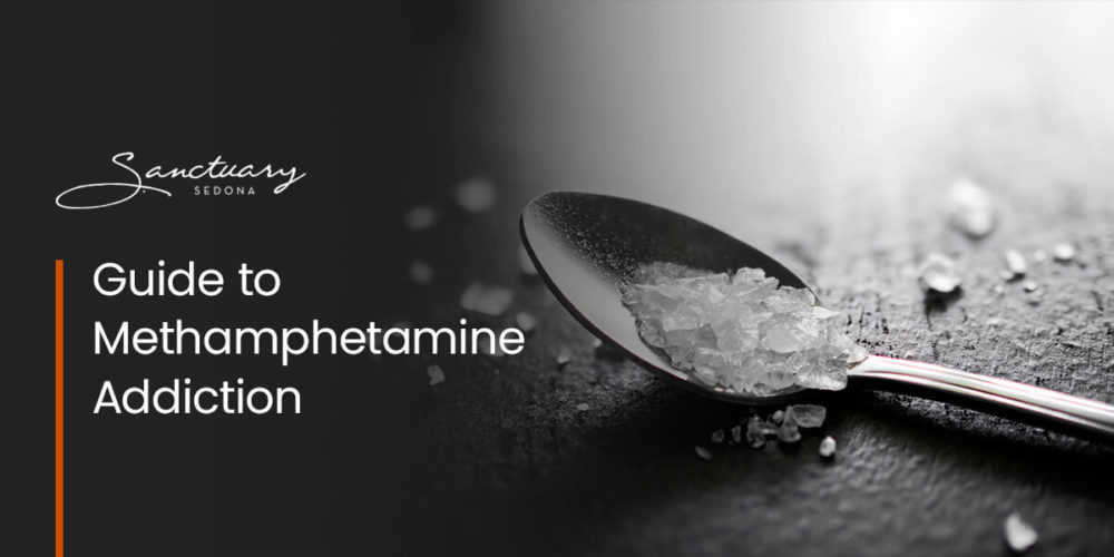 Guide to Methamphetamine Addiction | Sanctuary at Sedona