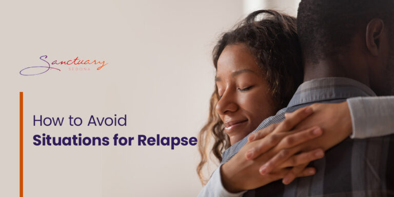 How To Avoid Situations for Relapse | The Sanctuary at Sedona